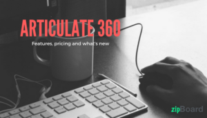 Articulate 360: Everything you need to know - zipBoard