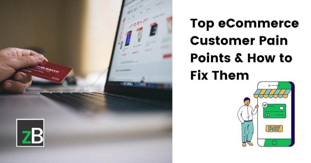 Top 11 eCommerce Customer Pain Points & How to Fix Them - zipBoard