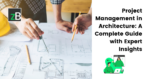 Project Management in Architecture: A Complete Guide with Expert Insights